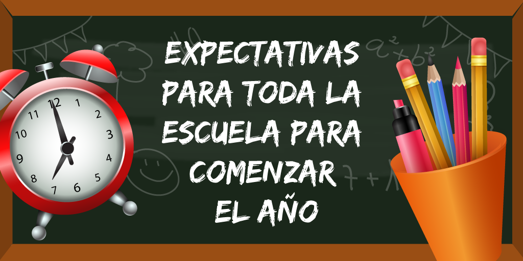 Expectativas para Toda la Escuela para Comenzar el Ciclo Escolar