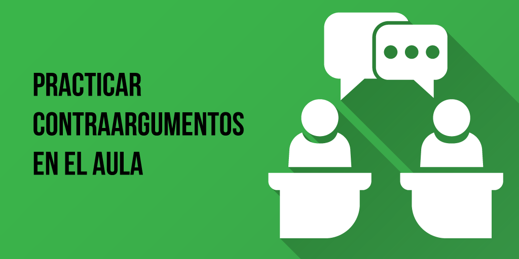 Practicar Contraargumentos en el Aula